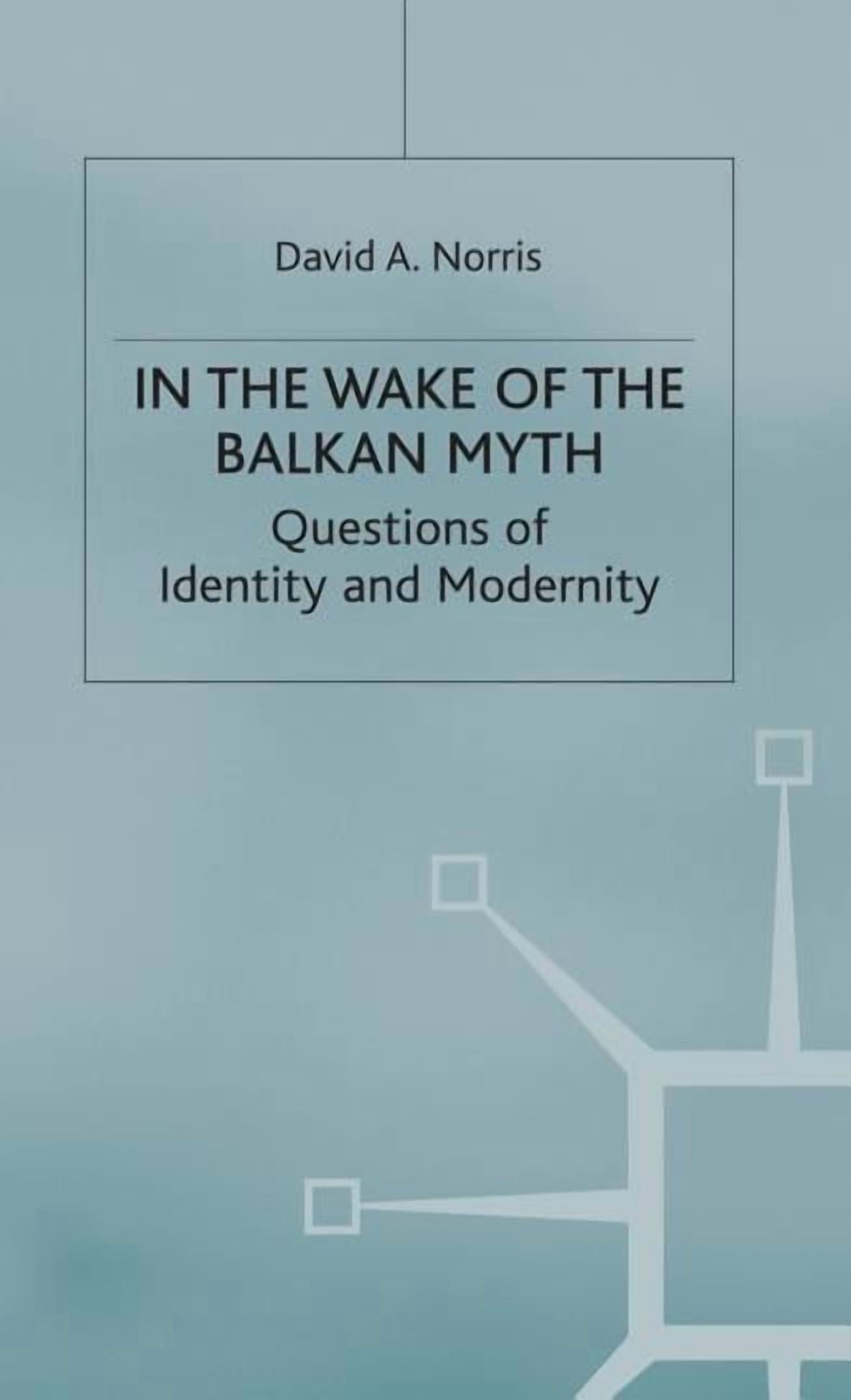 Questions of Identity and Modernity In the Wake of the Balkan Myth ...
