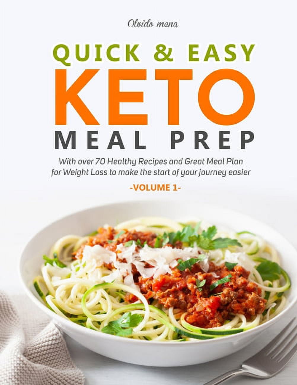 Quick & Easy Keto Meal Prep: With More than 70 Healthy Recipes and Great Meal Plan for Weight ...