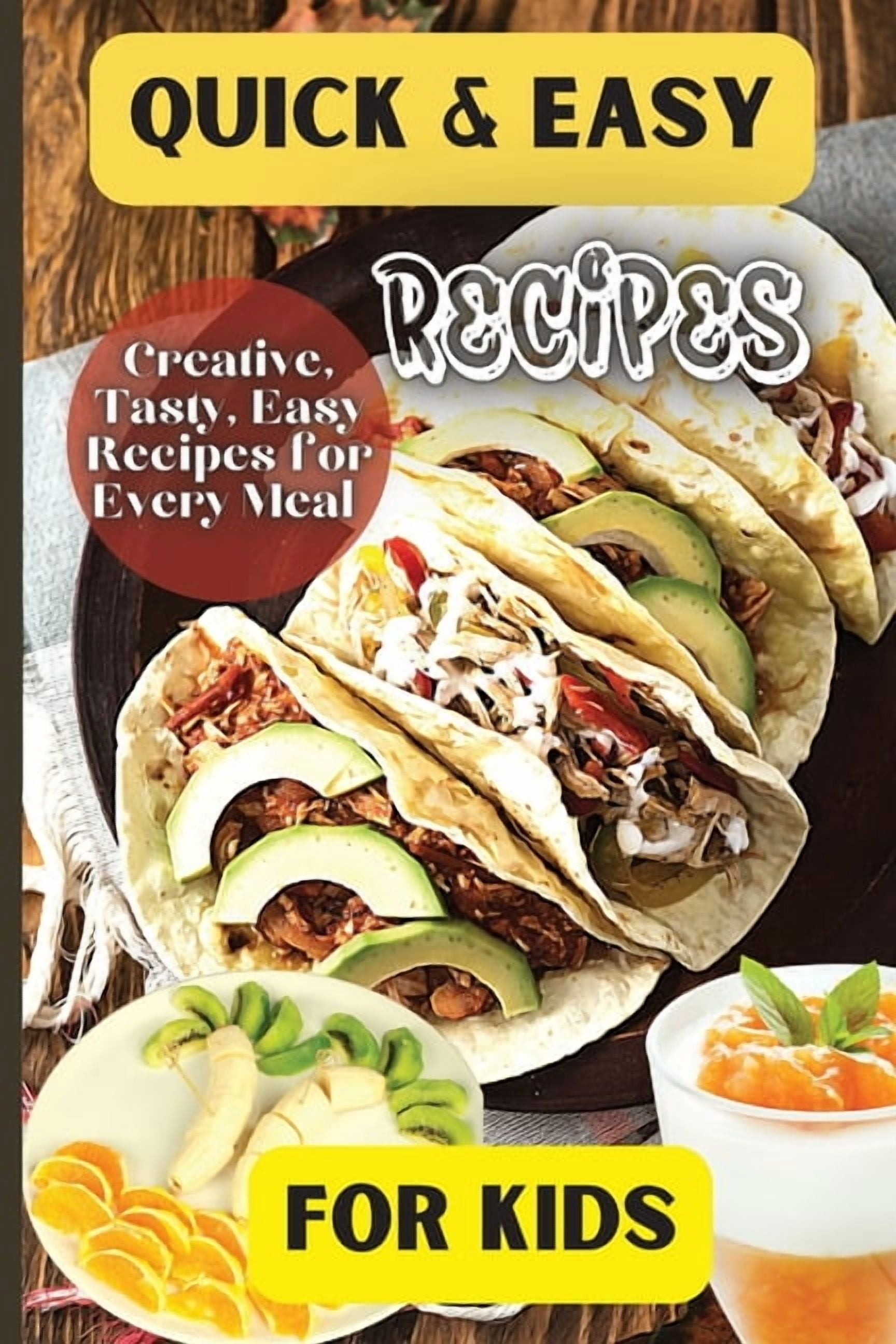 Quick& Easy Recipes For Kids: Fun and Delicious Ideas for Kids of All ...