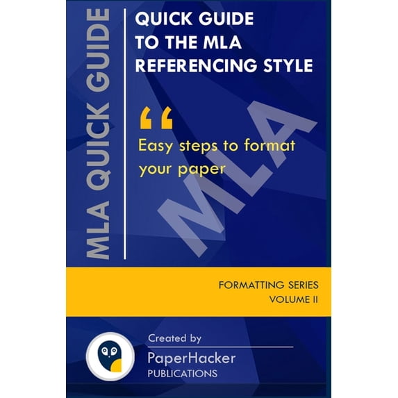 Quick Guide to the MLA Referencing Style: Easy Steps to Format Your Paper by PaperHacker ...
