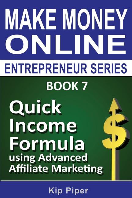 Quick Income Formula Using Advanced Affiliate Marketing: Book 7 of the ...