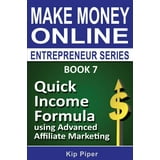 Quick Income Formula Using Advanced Affiliate Marketing: Book 7 of the ...