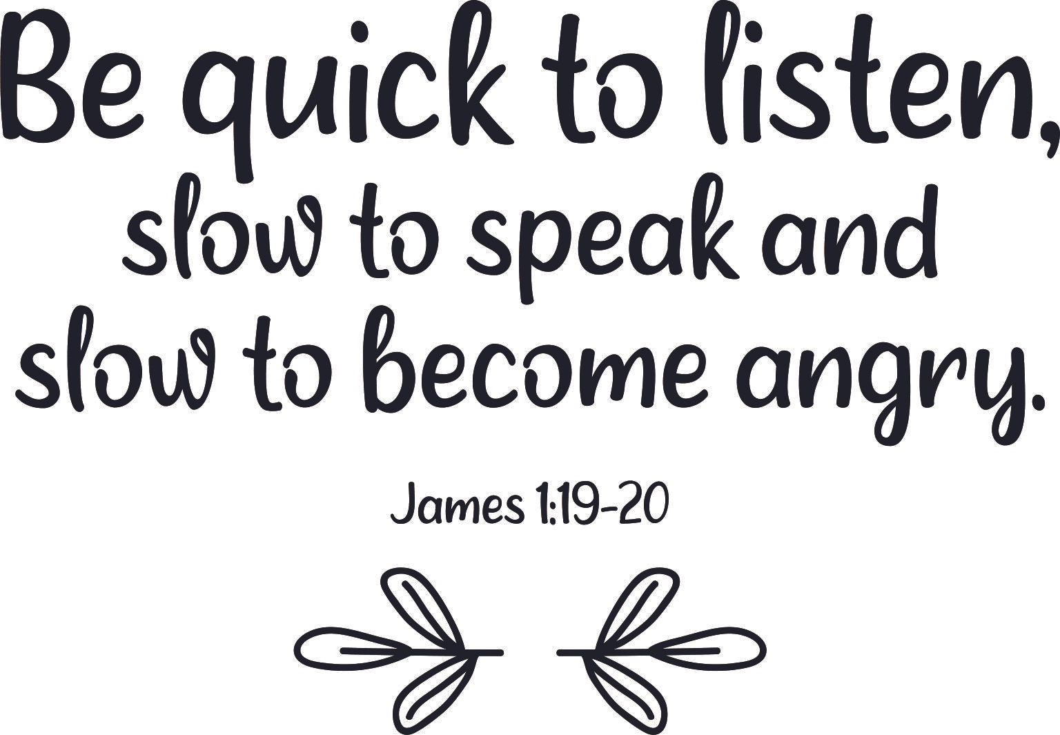 Be Quick To Listen Slow To Speak James Bible Verse Religious Spiritual ...