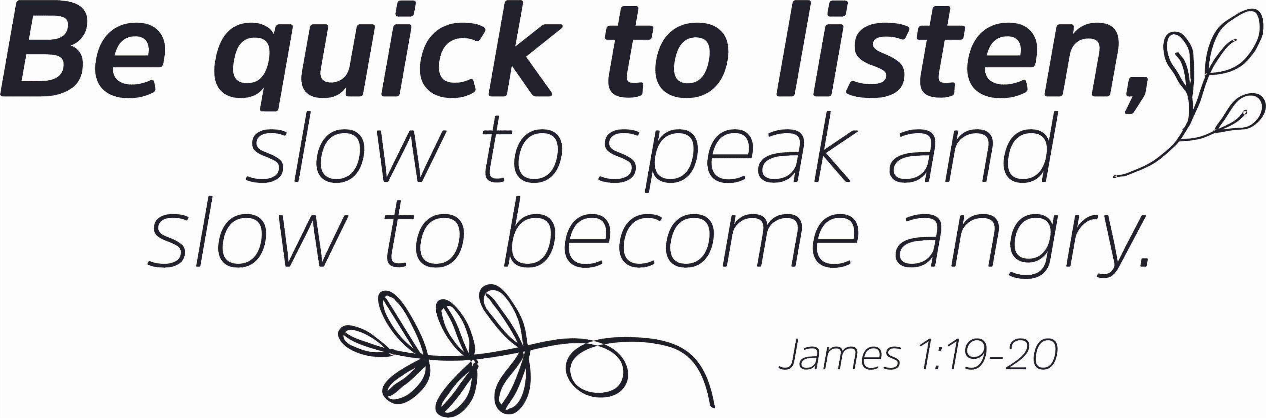 Be Quick To Listen Slow To Speak James Bible Verse Spiritual Religious ...