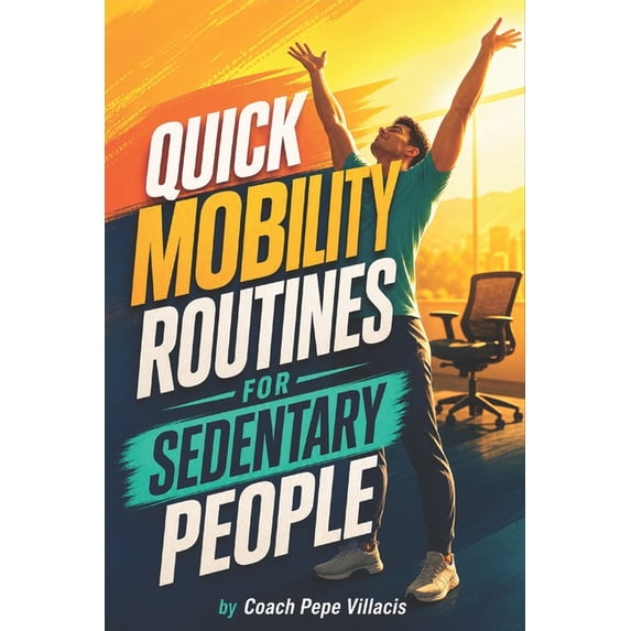 Quick Mobility Routines for Sedentary People: Simple Daily Movements to ...
