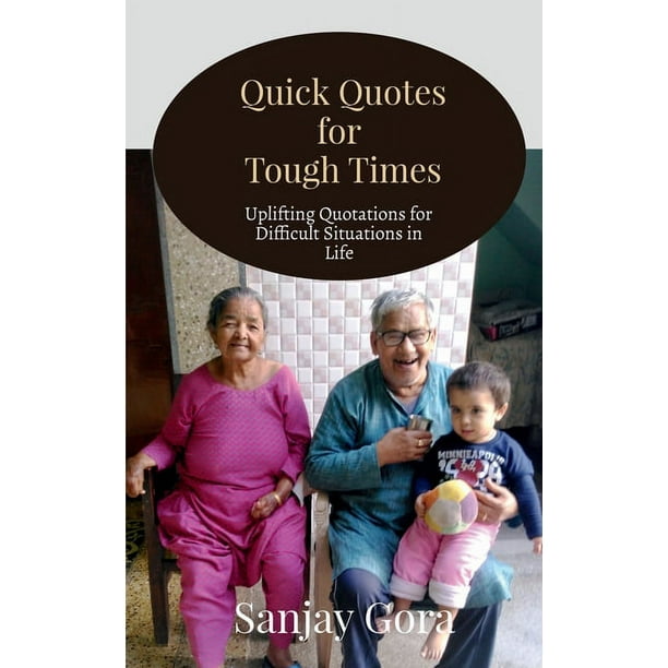 Quick Quotes for Tough Times: Uplifting Quotations for Difficult ...