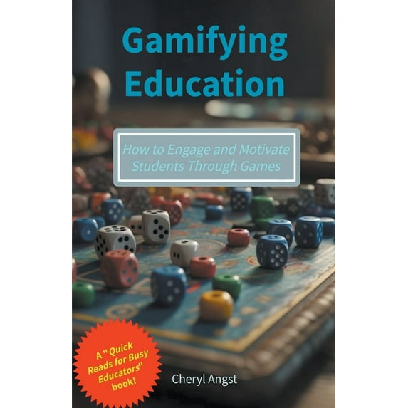 Quick Reads for Busy Educators: Gamifying Education - How to Engage and Motivate Students ...