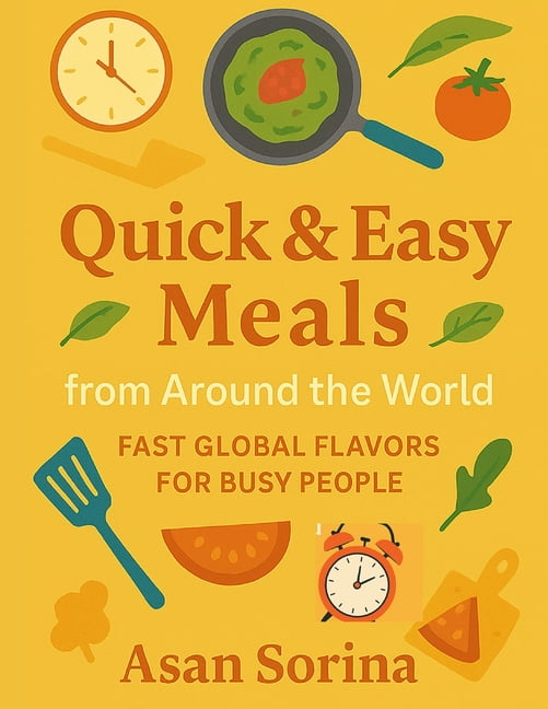 Quick & Easy Meals from Around the World, Fast Global Flavors for Busy ...