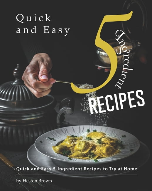 Quick and Easy 5-Ingredient Recipes: Quick and Easy 5-Ingredient ...