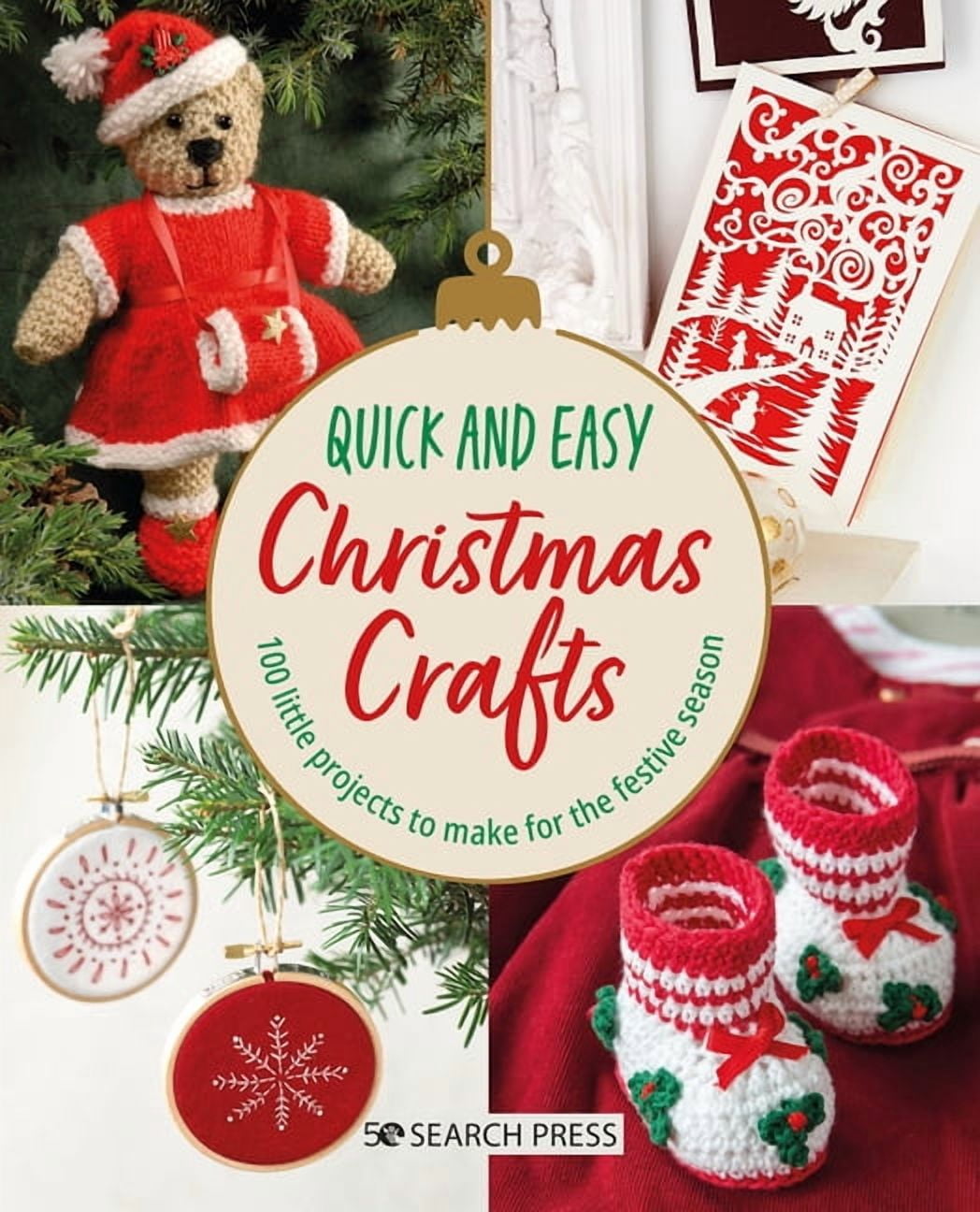 Quick and Easy Christmas Crafts: 100 Little Projects to Make for the ...