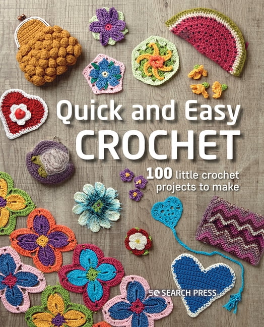 Quick and Easy Crochet: 100 Little Crochet Projects to Make, (Paperback ...