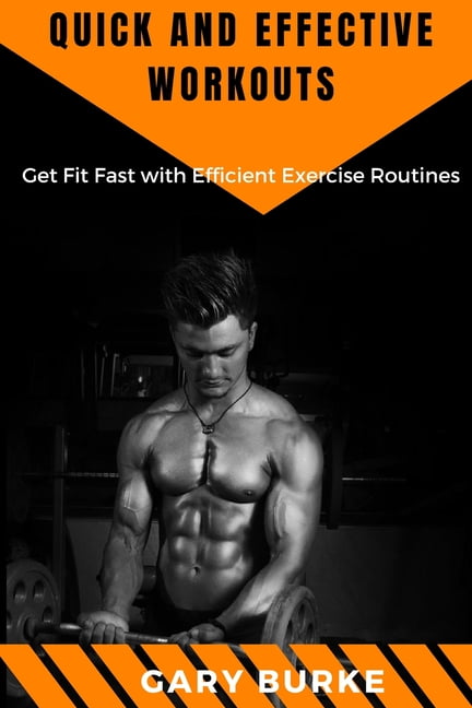 Quick and Effective Workouts: Get Fit Fast with Efficient Exercise ...