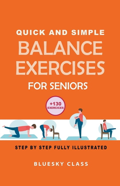 Quick and simple balance exercises for seniors: +130 exercises step-by ...
