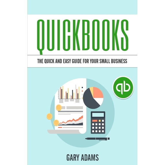 QuickBooks: The Quick and Easy QuickBooks Guide for Your Small Business ...