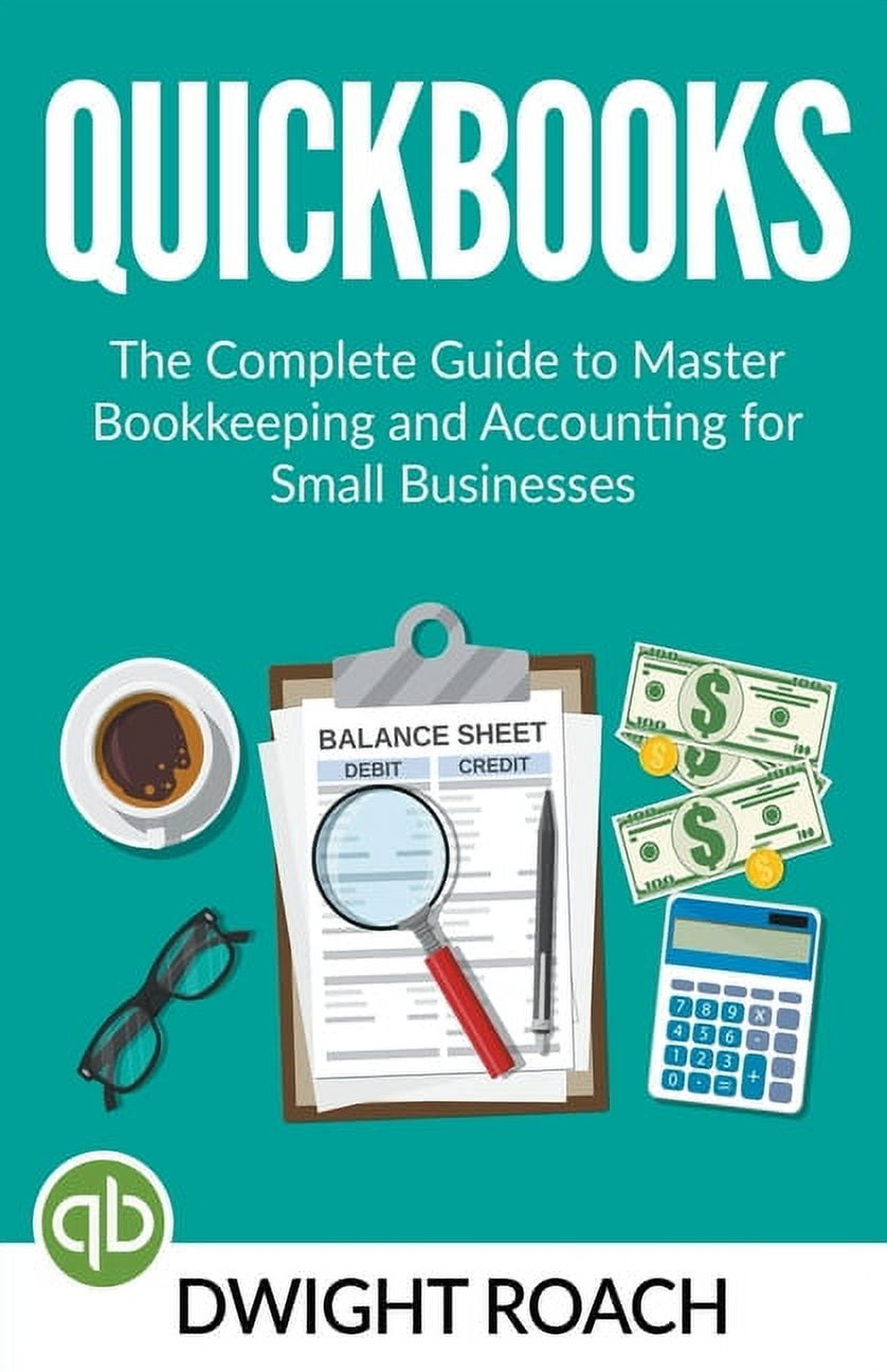 Quickbooks : The Complete Guide to Master Bookkeeping and Accounting ...