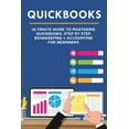 Quickbooks: Ultimate Guide to Mastering QuickBooks, Step by Step ...
