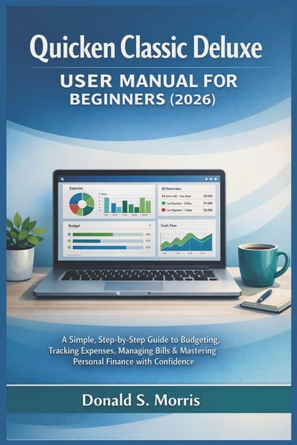Quicken Classic Deluxe User Manual for beginners (2026): A Simple, Step ...