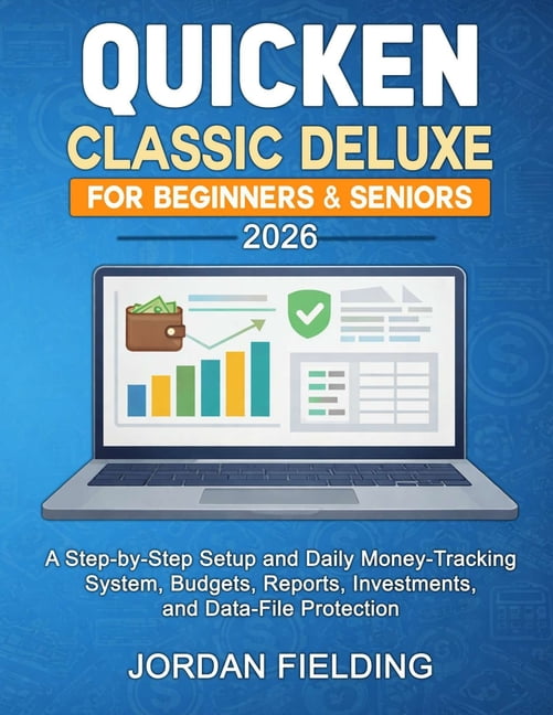 Quicken Classic Deluxe for Beginners & Seniors 2026: A Step-by-Step ...