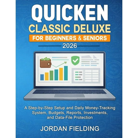 Quicken Classic Deluxe for Beginners & Seniors 2026: A Step-by-Step ...