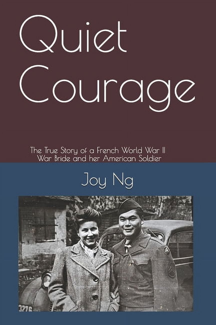 Quiet Courage: The True Story of a French World War II War Bride and ...