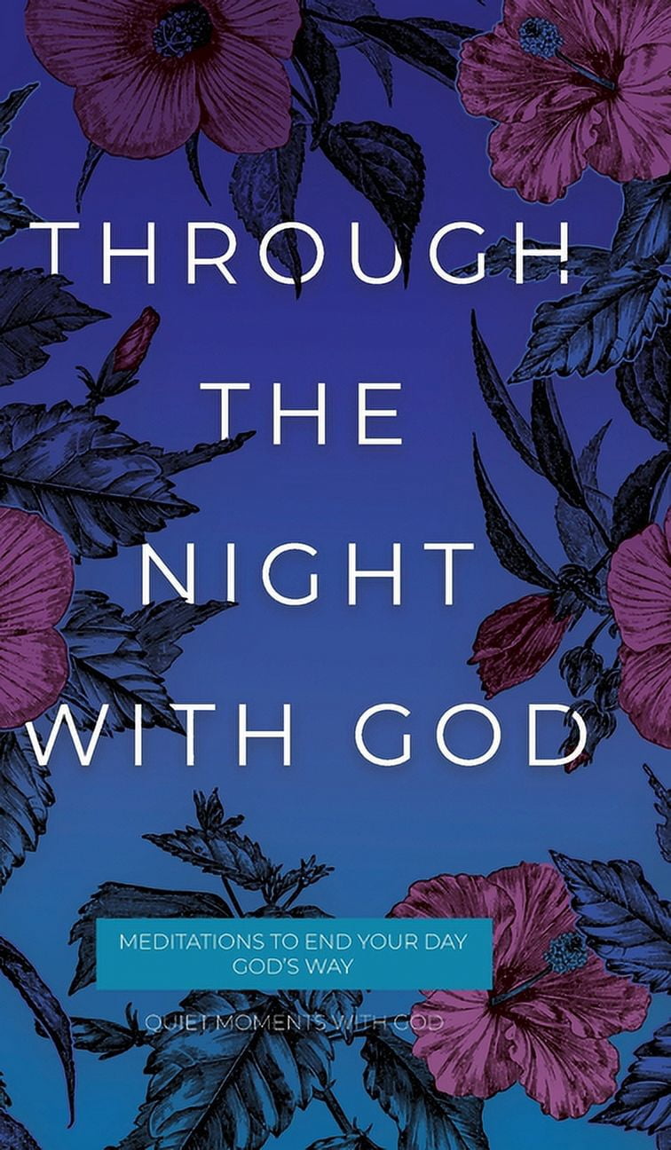 Quiet Moments with God Through the Night with God: Meditations to End ...