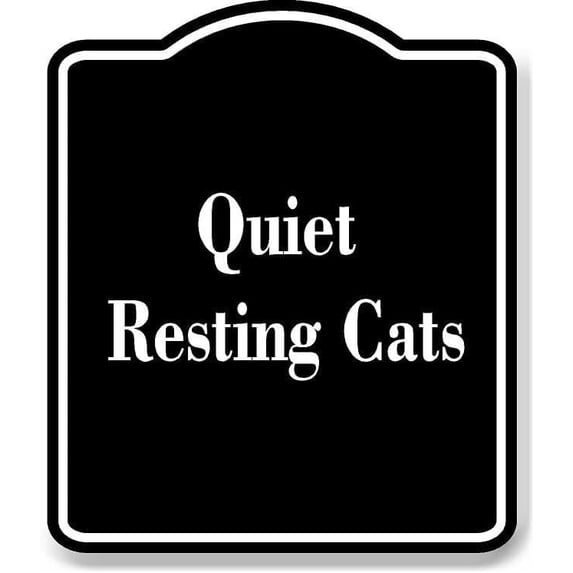 Quiet Resting Cats BLACK Aluminum Composite Sign 20''x24'' - Walmart.com