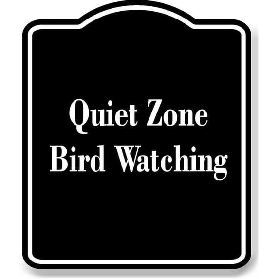 Quiet Zone Bird Watching BLACK Aluminum Composite Sign 8.5''x10 ...