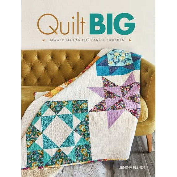 Quilt Big: Bigger Blocks for Faster Finishes - Walmart.com