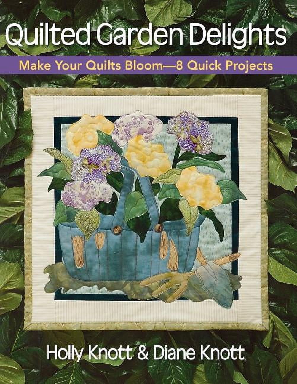 Quilted Garden Delights: Make Your Quilts Bloom-- 8 Quick Projects ...