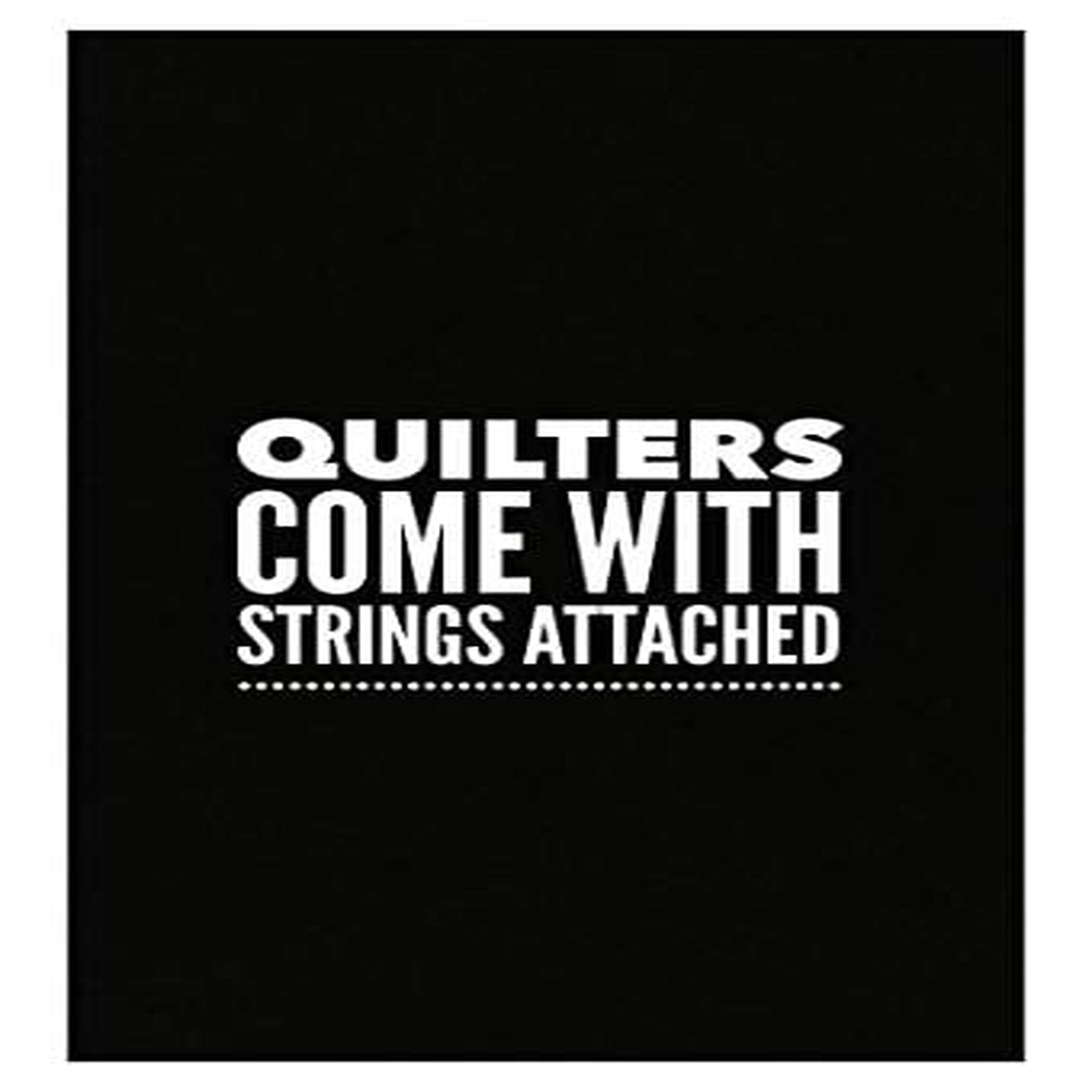 Quilting Poster - "Quilters Come With Strings Attached" - Wall Decor ...
