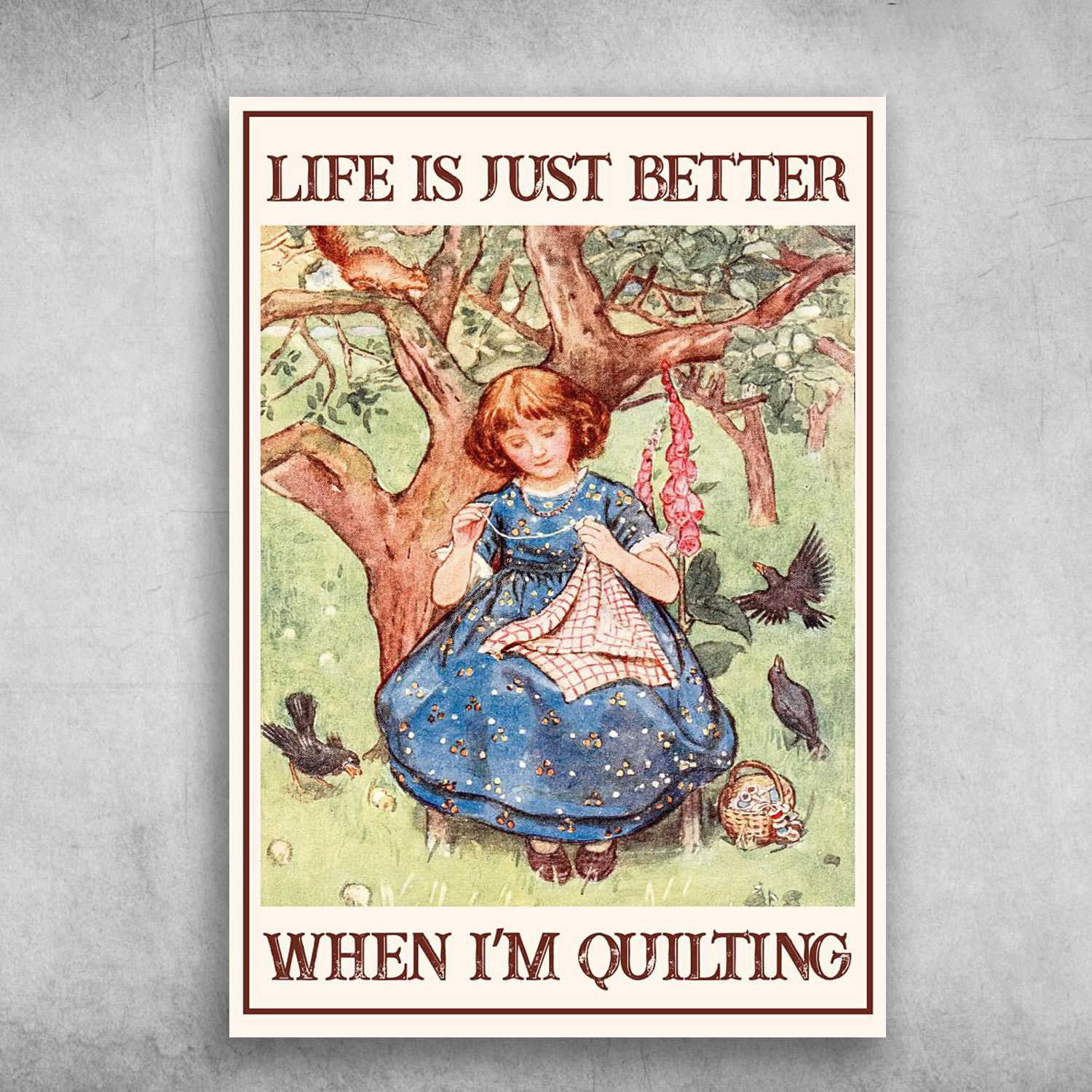 Quilting Poster, Quilting Girl, Life Is Just Better, When I'm Quilting ...