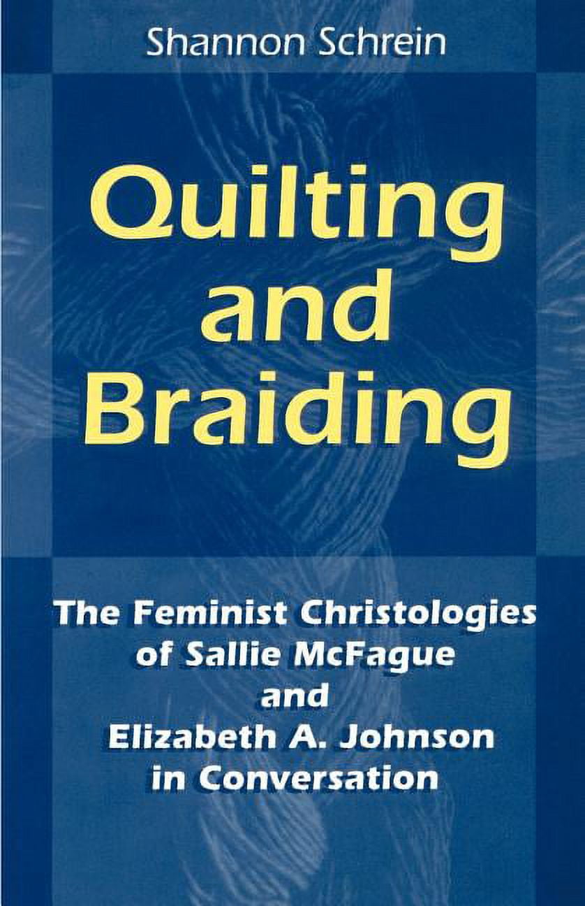 Quilting and Braiding : The Feminist Christologies of Sallie McFague ...
