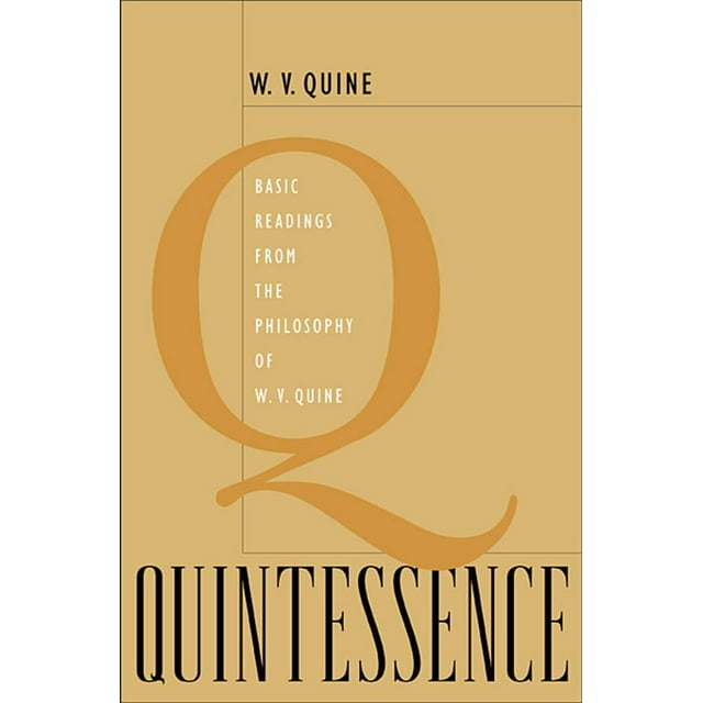 Quintessence: Basic Readings from the Philosophy of W. V. Quine ...