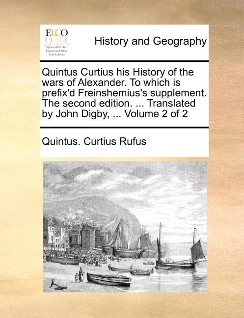 Quintus Curtius His History of the Wars of Alexander. to Which Is ...