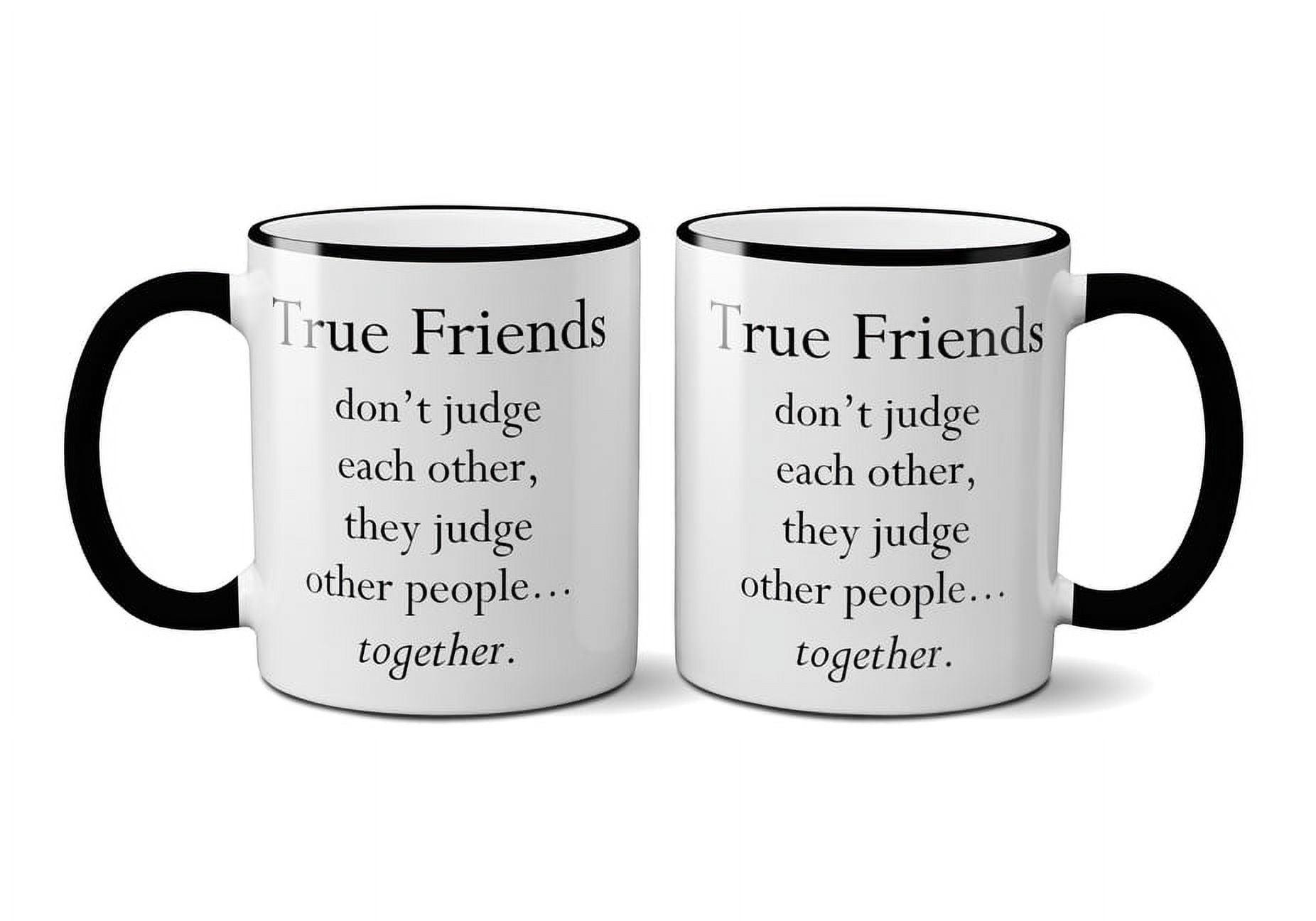 Quippy Collection: True Friends Dont Judge Each O (Other) - Walmart.com