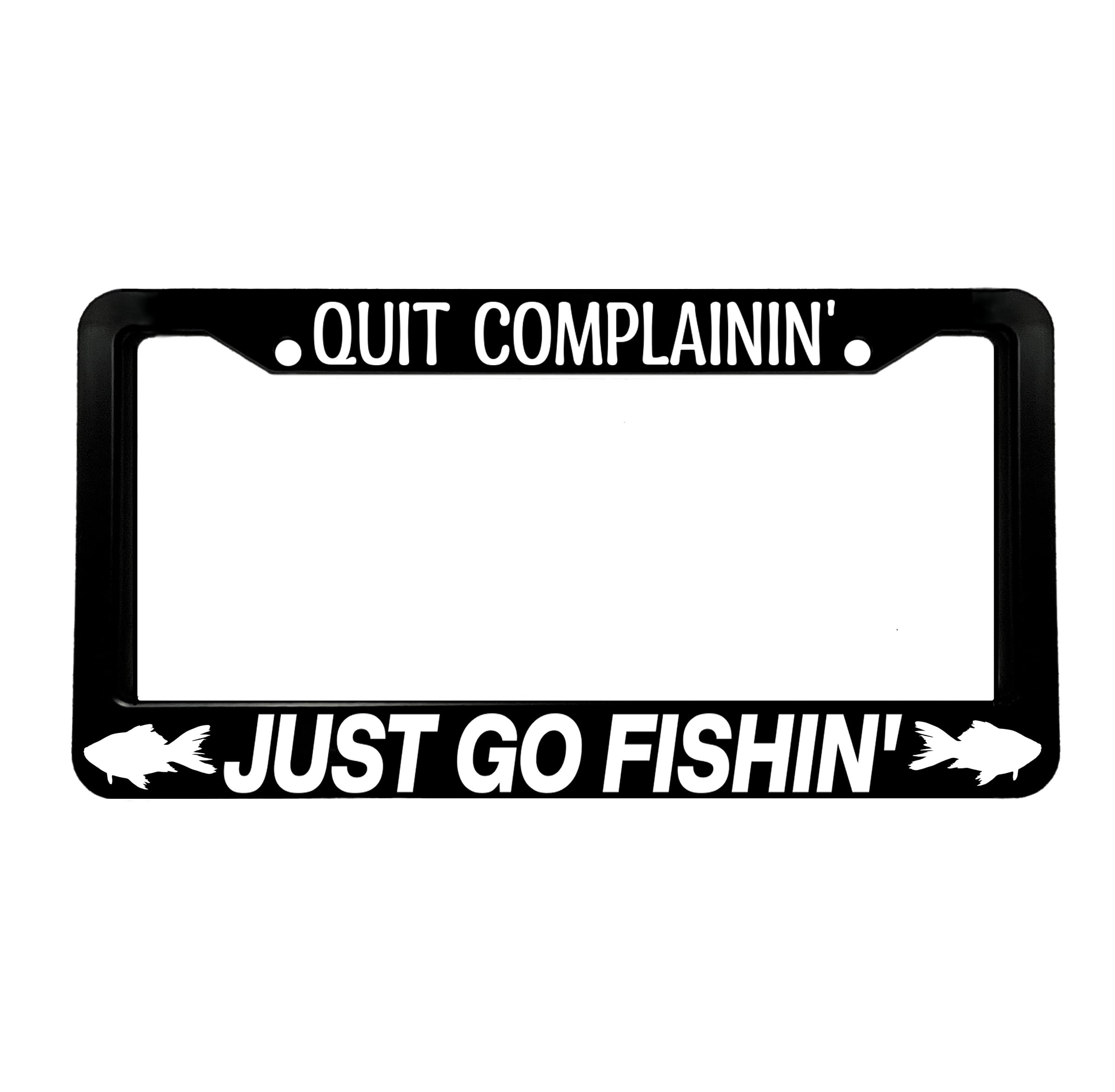 Quit Complainin' Go Fishin' Funny Joke License Plate Frame - Walmart.com