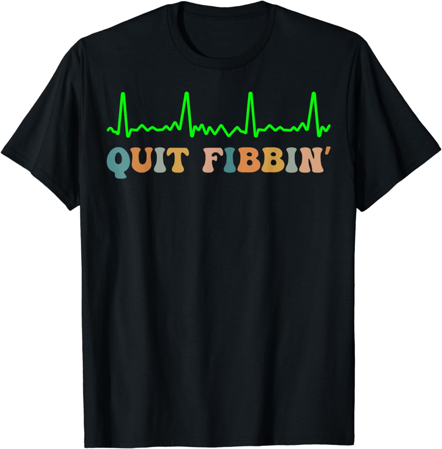 Quit Fibbin Atrial Fibrillation Cardiac Nursing Funny Nurse T-Shirt ...
