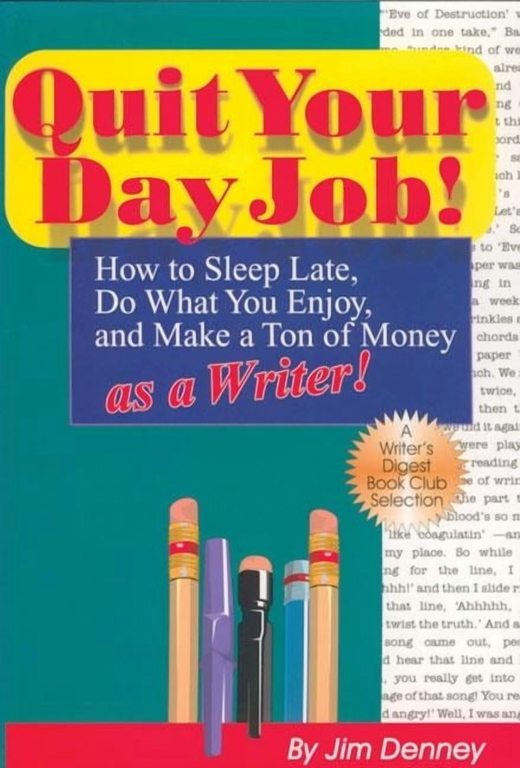 Quit Your Day Job! : How to Sleep Late, Do What You Enjoy, and Make a ...