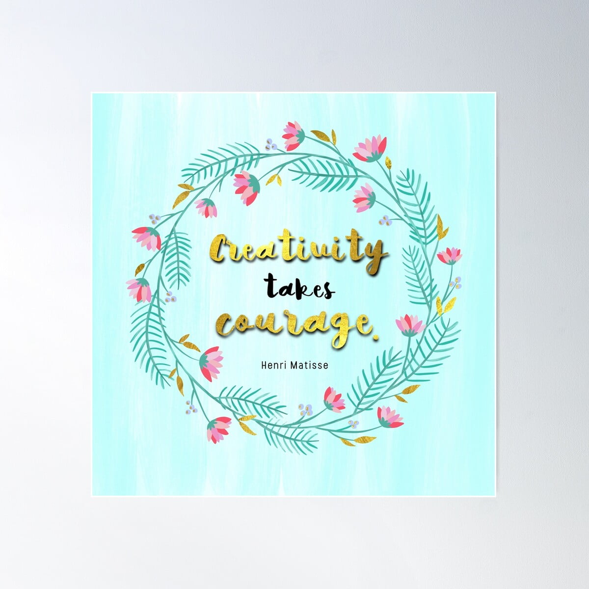 Quote From Matisse “Creativity Takes Courage" Floral Wreath Poster Wall ...