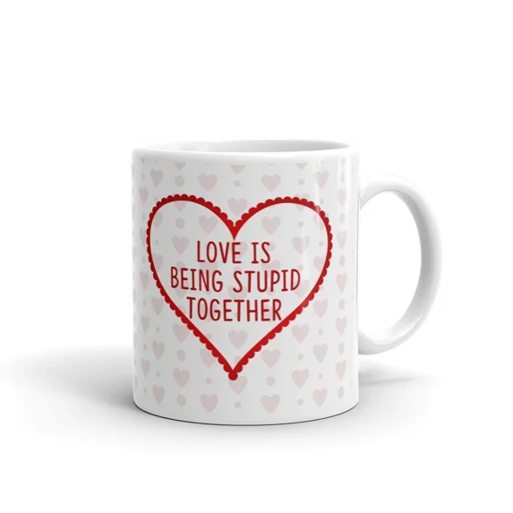 Quote Love is Being Stupid Together Coffee Tea Ceramic Mug Office Work ...