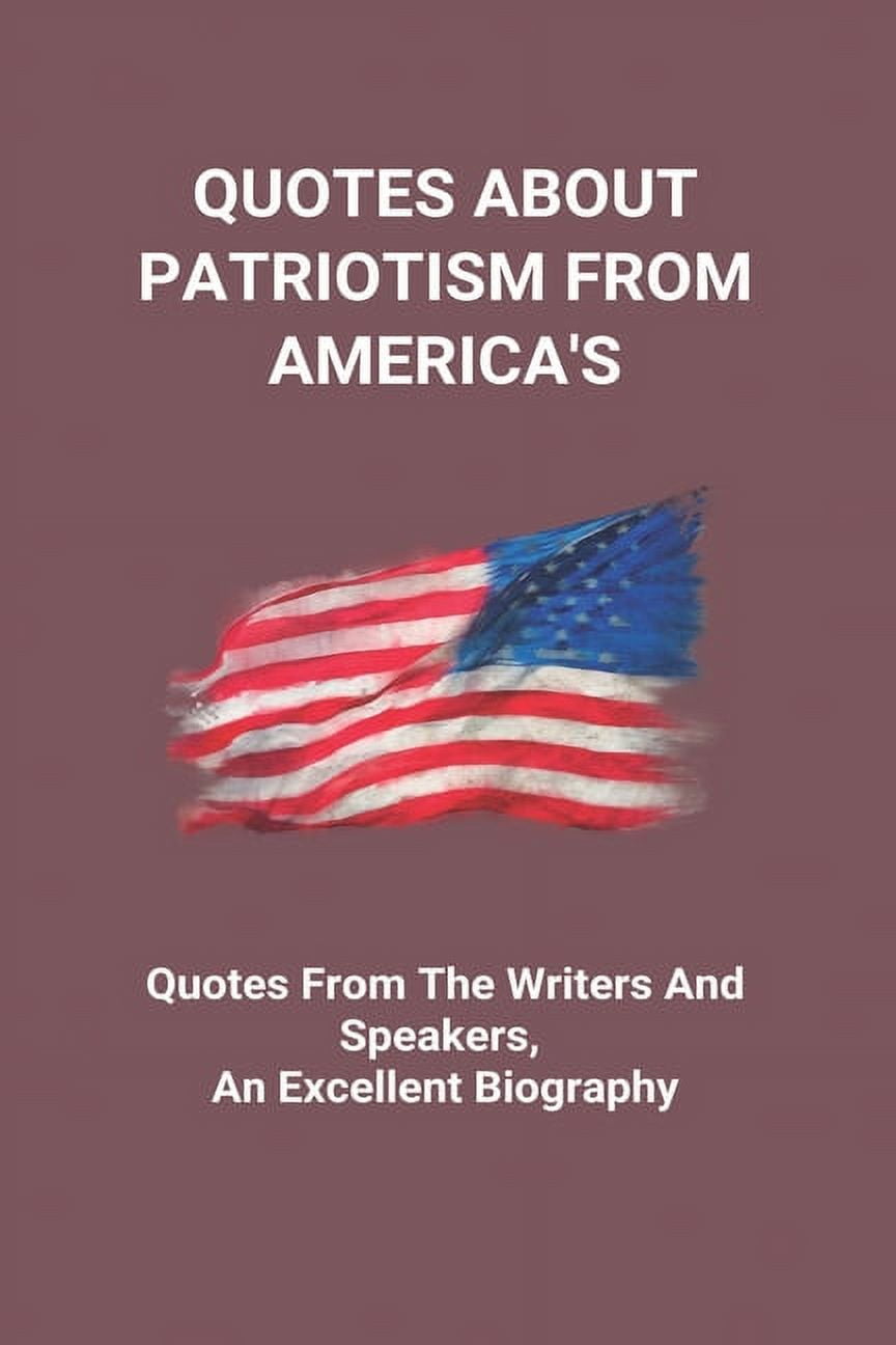 Quotes About Patriotism From America's: Quotes From The Writers And ...