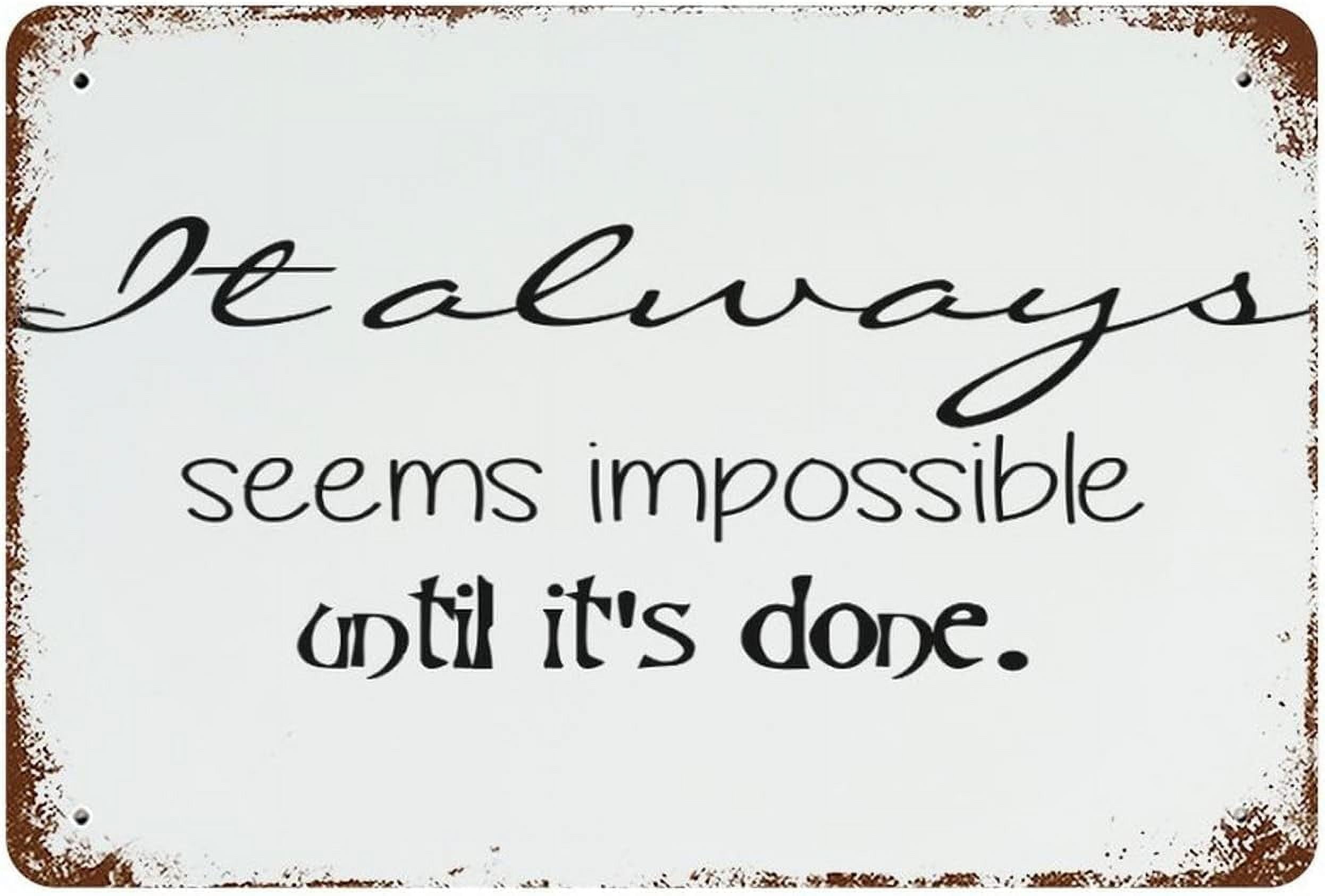 Quotes Inspired Tin Signs, It Always Seems Impossible Until It's Done ...