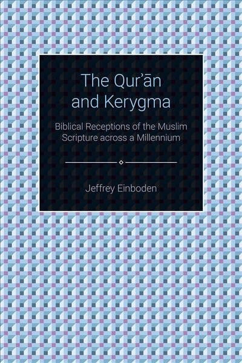 Qur'an and Kerygma : Biblical Receptions of the Muslim Scripture Across ...