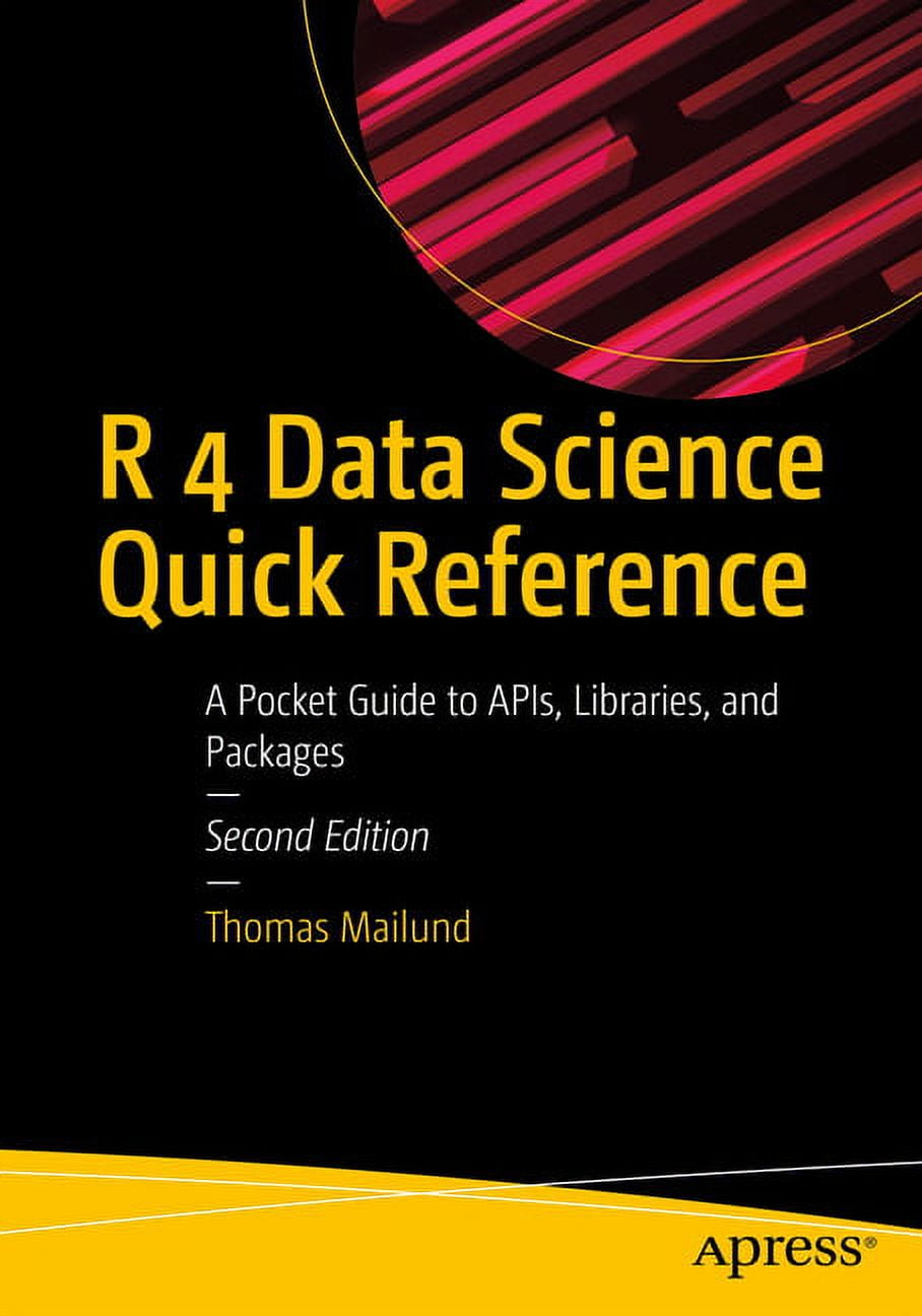 R 4 Data Science Quick Reference: A Pocket Guide to Apis, Libraries ...