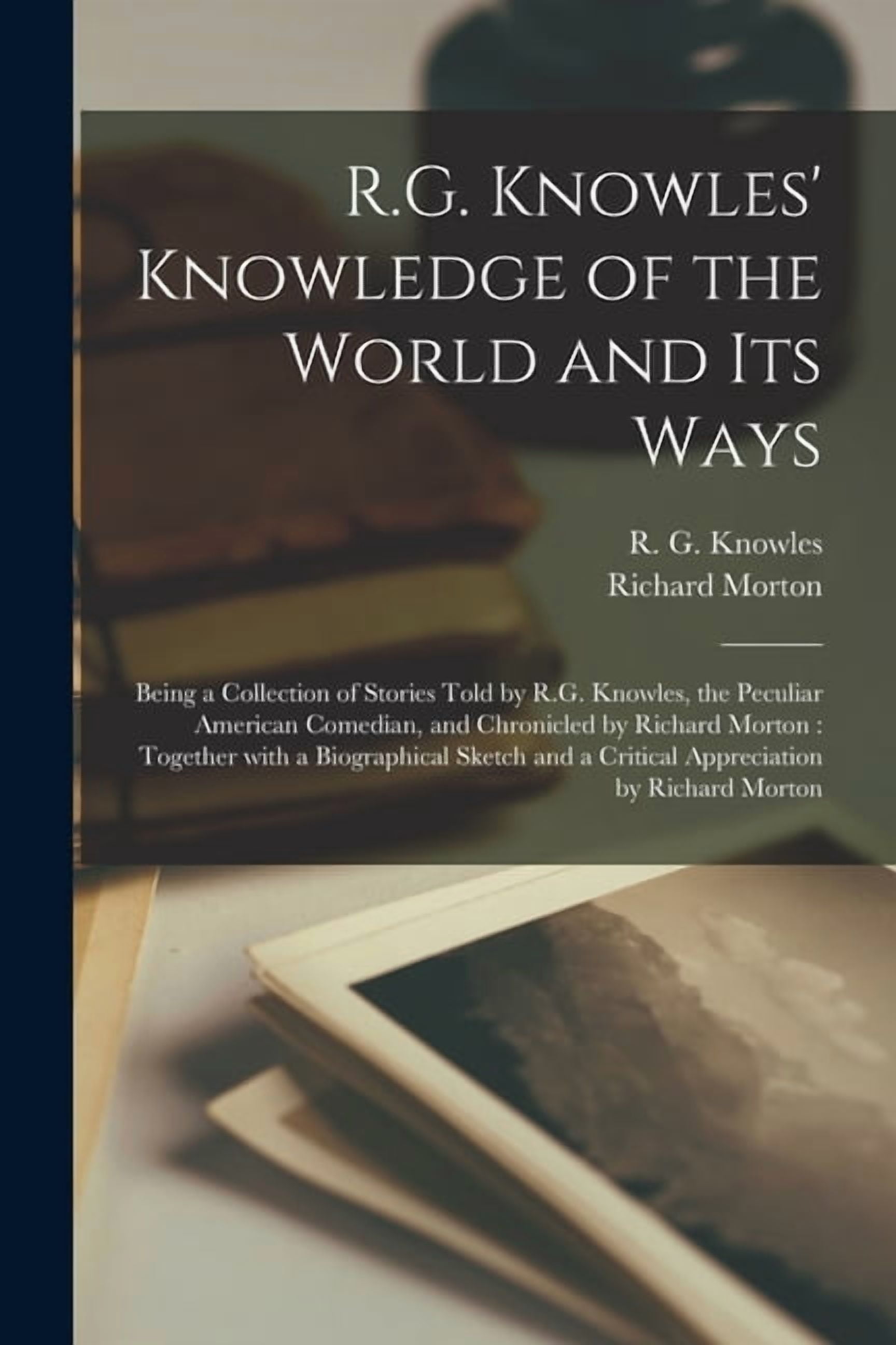 R.G. Knowles' Knowledge of the World and Its Ways [microform]: Being a ...