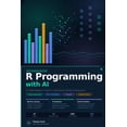 R Programming with AI: A Complete Beginner's Guide to R Programming ...