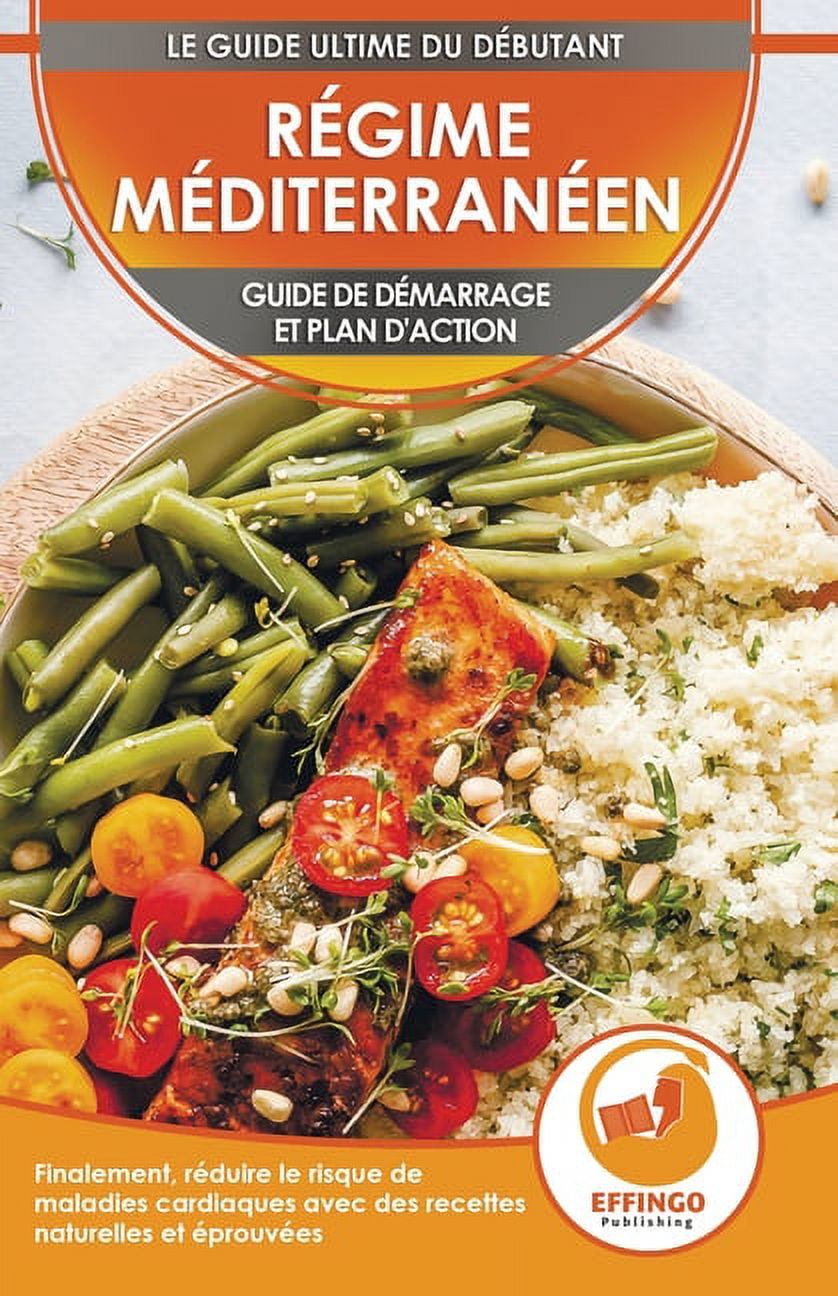 Régime Méditerranéen: Guide de démarrage et plan d'action pour réduire le risque de maladies ...
