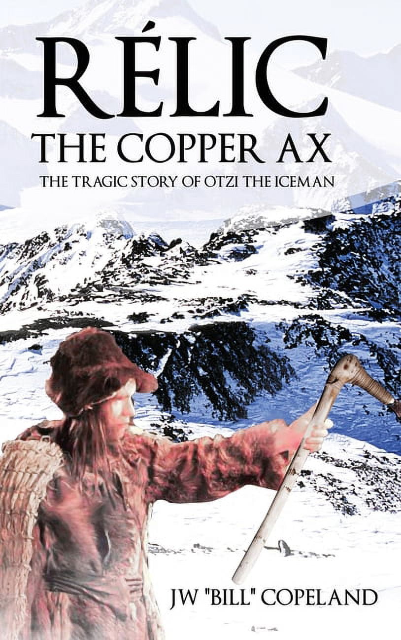 Rélic The Copper Ax: The Tragic Story of Otzi the Iceman (Hardcover ...