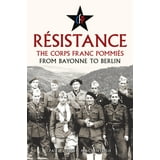 RÃ©sistance: From Bayonne to Berlin: The Corps Franc PommiÃ¨s ...