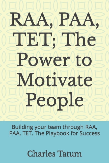 RAA, PAA, TET; The Power to Motivate People : Building your team ...